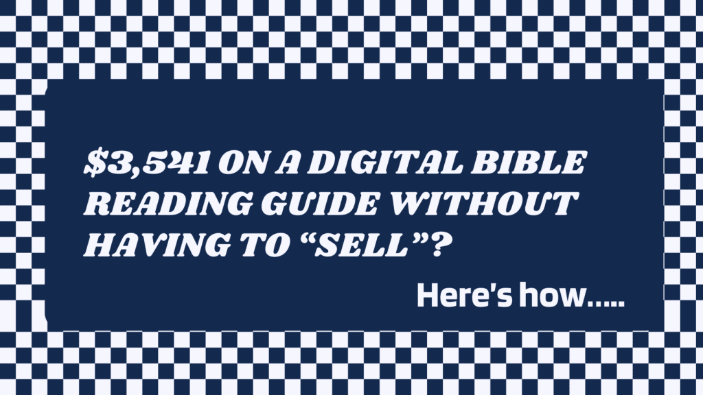 $3,541 on a digital bible reading guide without having to “sell”? Here ...